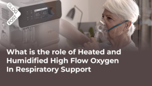 What is the Role of Heated and Humidified High Flow Oxygen? | Biosys